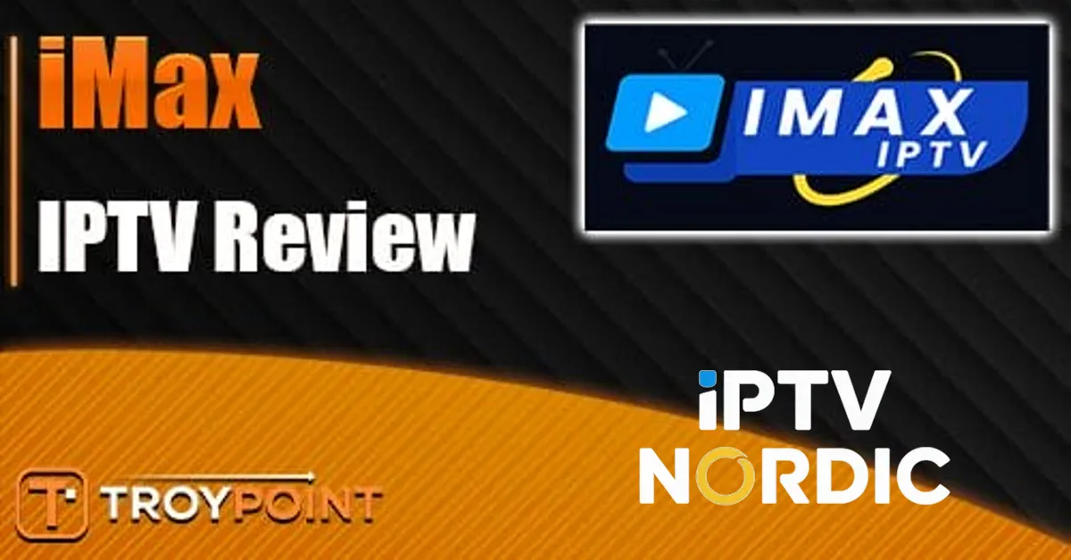 IMAX IPTV Review: Features, Pricing, Channels & More | Best IPTV Service - King IPTV Nordic